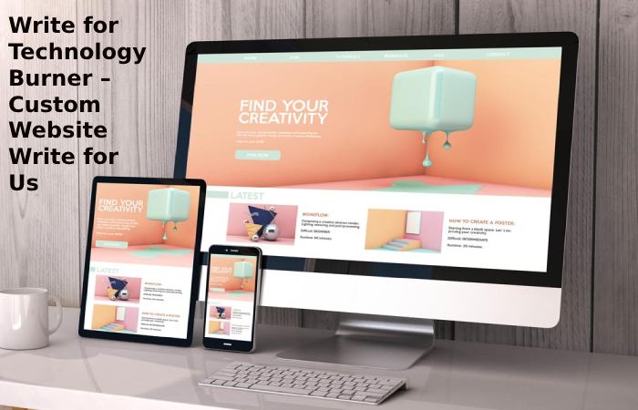 Custom Website Write for Us, Contribute, and Submit Guest Post