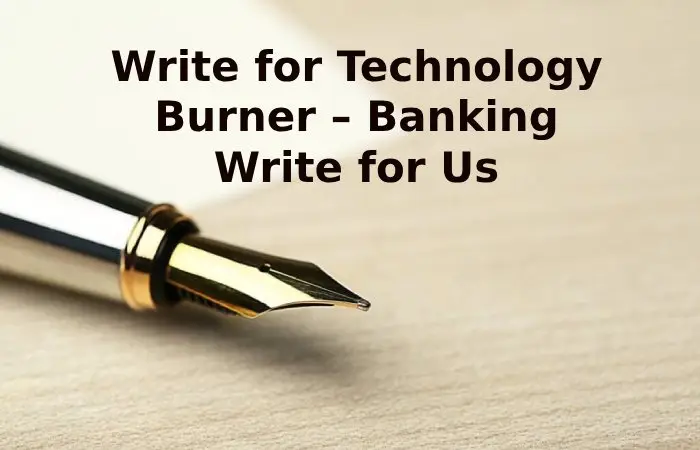Banking Write for Us, nd Submit Guest Post